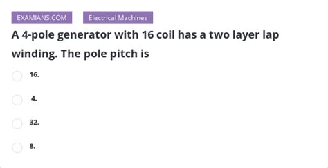 A 4 Pole Generator With 16 Coil Has A Two Layer Lap Winding The Pole
