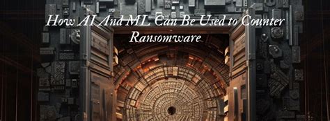 How Ai And Ml Can Be Used To Counter Ransomware Eforensics