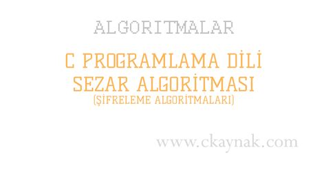 C Programlama Dili Sezar Algoritması Şifreleme Algoritmaları C Kaynak