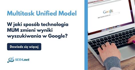 Multitask Unified Model w jaki sposób technologia MUM zmieni wyniki wyszukiwania w Google