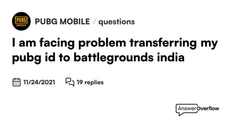 I Am Facing Problem Transferring My Pubg Id To Battlegrounds India Pubg Mobile