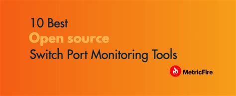 Best Open Source Switch Port Monitoring Tools MetricFire