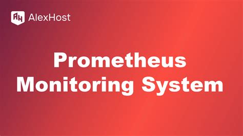 Prometheus Monitoring System ⋆ Alexhost Srl
