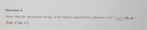 solved question 4 show that the interaction energy of two