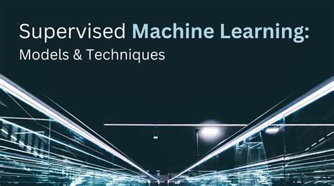 Supervised Machine Learning Models And Techniques