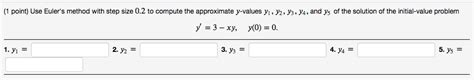 Solved 1 Point Use Eulers Method With Step Size 02 To