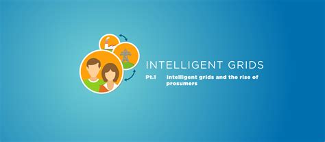 intelligent grids pt 1 the rise of the prosumer signature electric