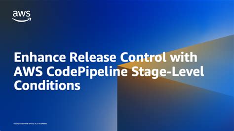 Enhance Release Control With Aws Codepipeline Stage Level Conditions Aws Devops And Developer