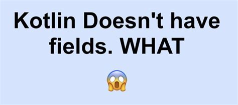 Kotlin Doesnt Have Fields What Rkotlin