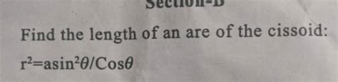 Find The Length Of An Are Of The Cissoid R2asin2θcosθ Filo