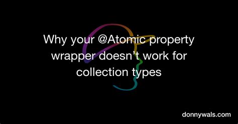 why your atomic property wrapper doesn t work for collection types