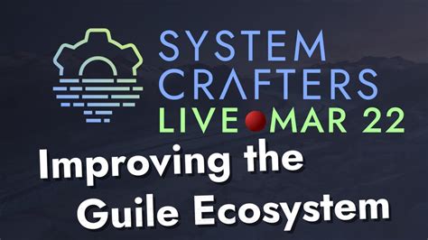 Improving The Guile Ecosystem System Crafters Live Youtube