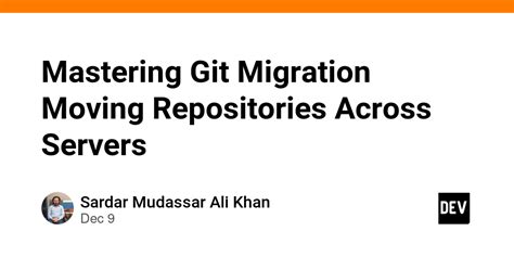Mastering Git Migration Moving Repositories Across Servers DEV Community