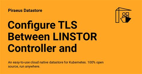 Configure Tls Between Linstor Controller And Linstor Satellite Piraeus Datastore