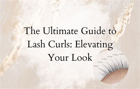 The Ultimate Guide To Lash Curls Elevating Your Look