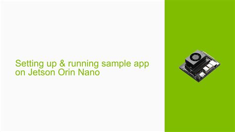 Setting Up And Running Sample App On Jetson Orin Nano Help Docs For Errorsissues On Nvidia