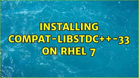 Installing Compat Libstdc 33 On Rhel 7 2 Solutions Youtube
