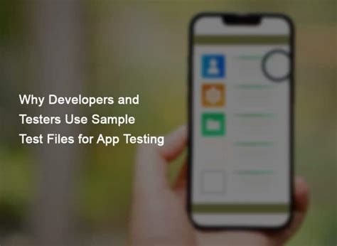 Why Developers And Testers Use Sample Test Files For App Testing