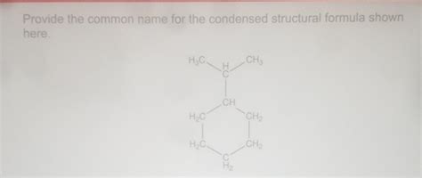 Solved Provide The Common Name For The Condensed Structural