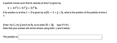 Solved A Particle Moves Such That Its Velocity At Time T Is Chegg