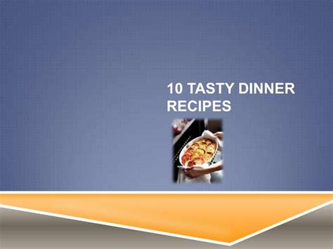 10 Tasty Dinner Recipes Pptx