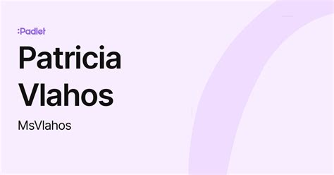 Patricia Vlahos Msvlahos Profile Padlet