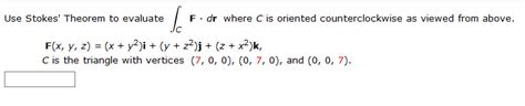 Solved Use Stokes Theorem To Evaluate Sla Curl F Ds F X Chegg Com