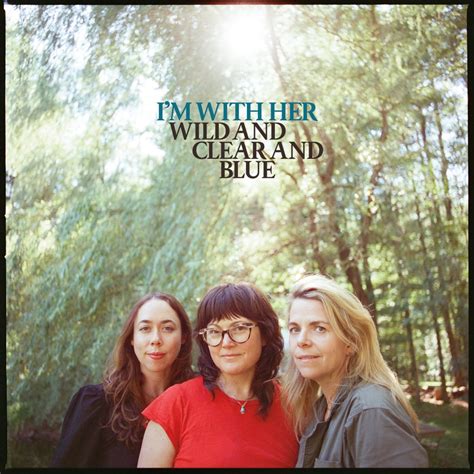 Im With Her Announce New Album Wild And Clear And Blue 2025 Tour
