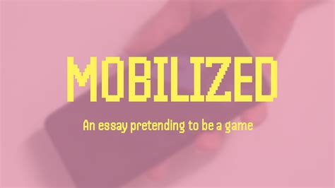 Mobilized An Essay Pretending To Be A Game Gabriel Widing Mobilized An Essay Pretending To Be A Game Gabriel Widing