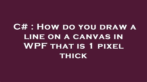 C How Do You Draw A Line On A Canvas In WPF That Is Pixel Thick YouTube