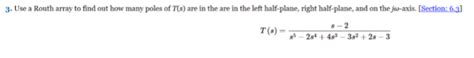 Solved 3 Use A Routh Array To Find Out How Many Poles Of