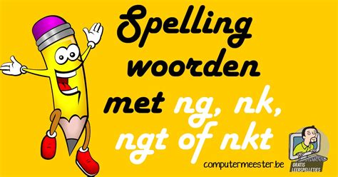 Spelling Woorden Met Ng Nk Ngt Of Nkt Oefeningen