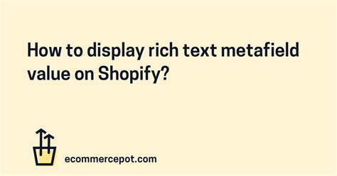 How To Display Rich Text Metafield Ecommerce Pot