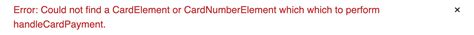 Error Could Not Find A CardElement Or CardNumberElement Which Which Perform HandleCardPayment