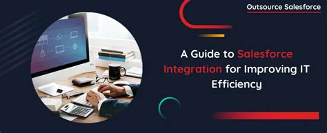A Guide To Salesforce Integration For Improving It Efficiency