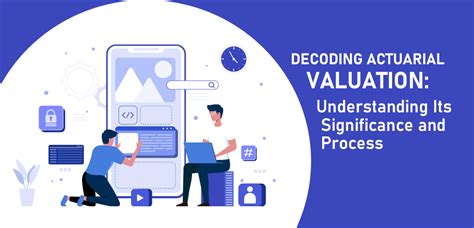 Decoding Actuarial Valuation Understanding Its Significance And Process