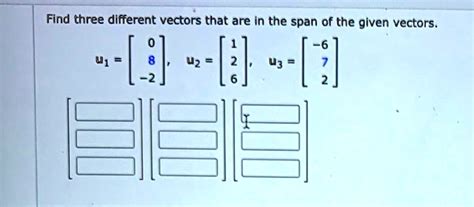 Solved Find Three Different Vectors That Are In The Span Of The Given