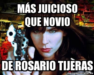 Meme Personalizado MÃ¡s Juicioso Que Novio De Rosario Tijeras 4491367