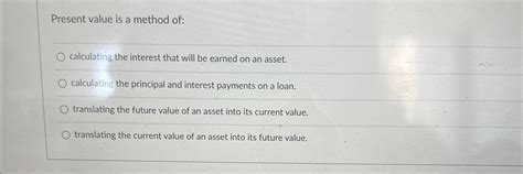 Solved Present Value Is A Method Of Calculating The Interest Chegg