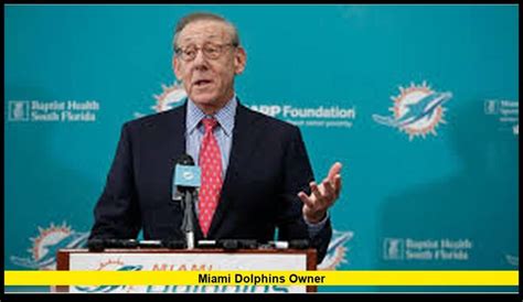 Miami Dolphins Owner Stephen Ross And The Power Behind The Franchise