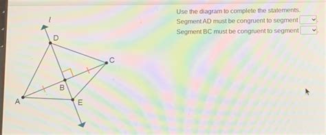 solved use the diagram to complete the statements segment ad must be