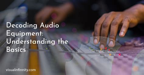 Decoding Audio Equipment Understanding The Basics