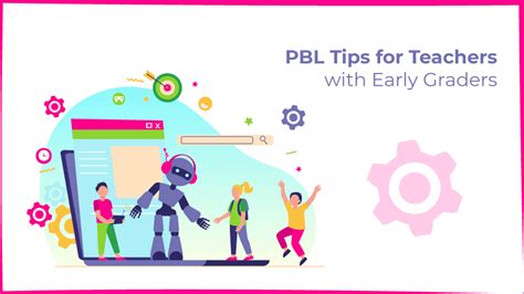 PBL Tips for Teachers To Work With Early Graders – EdTechReview