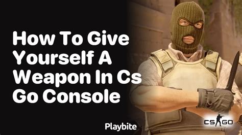 How To Give Yourself A Weapon In CS GO Using The Console Playbite