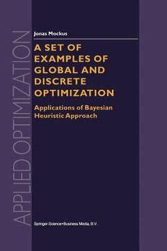 Libro A Set Of Examples Of Global And Discrete Optimization Applications Of Bayesian Heuristic