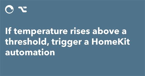 if temperature rises above a threshold trigger a homekit automation