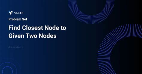 Find Closest Node To Given Two Nodes Solutions And Explanation Vultr Docs