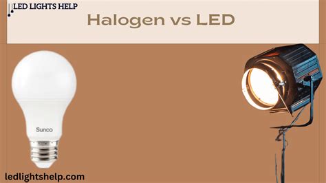 Halogen Vs Led Bulbs Which Lighting Option Is Best For You