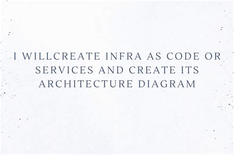 Create Infra Code Or Services And Create Its Architecture Diagram By Jarvistechny Fiverr