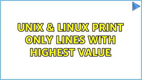 Unix And Linux Print Only Lines With Highest Value 3 Solutions Youtube